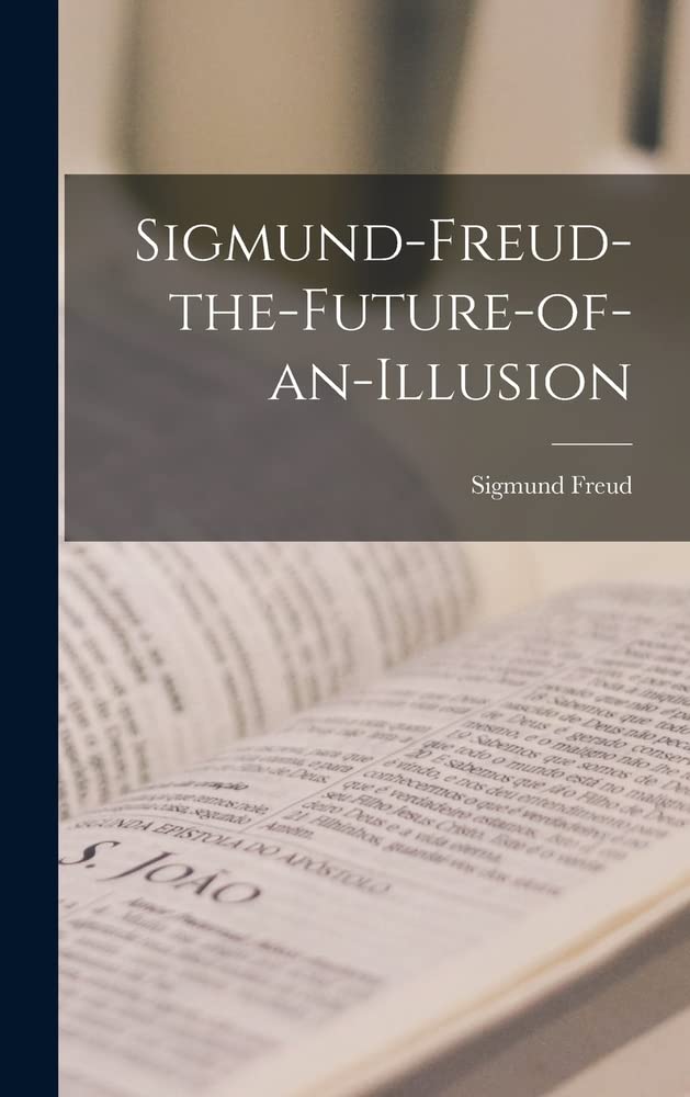 Sigmund-freud-the-future-of-an-illusion by Sigmund Freud | Goodreads