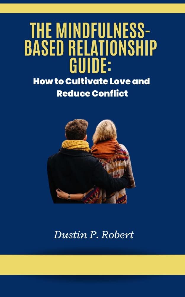 The Mindfulness-Based Relationship Guide: How to Cultivate Love and ...