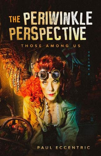 The Periwinkle Perspective, Volume 2: Those Among Us by Paul Eccentric ...