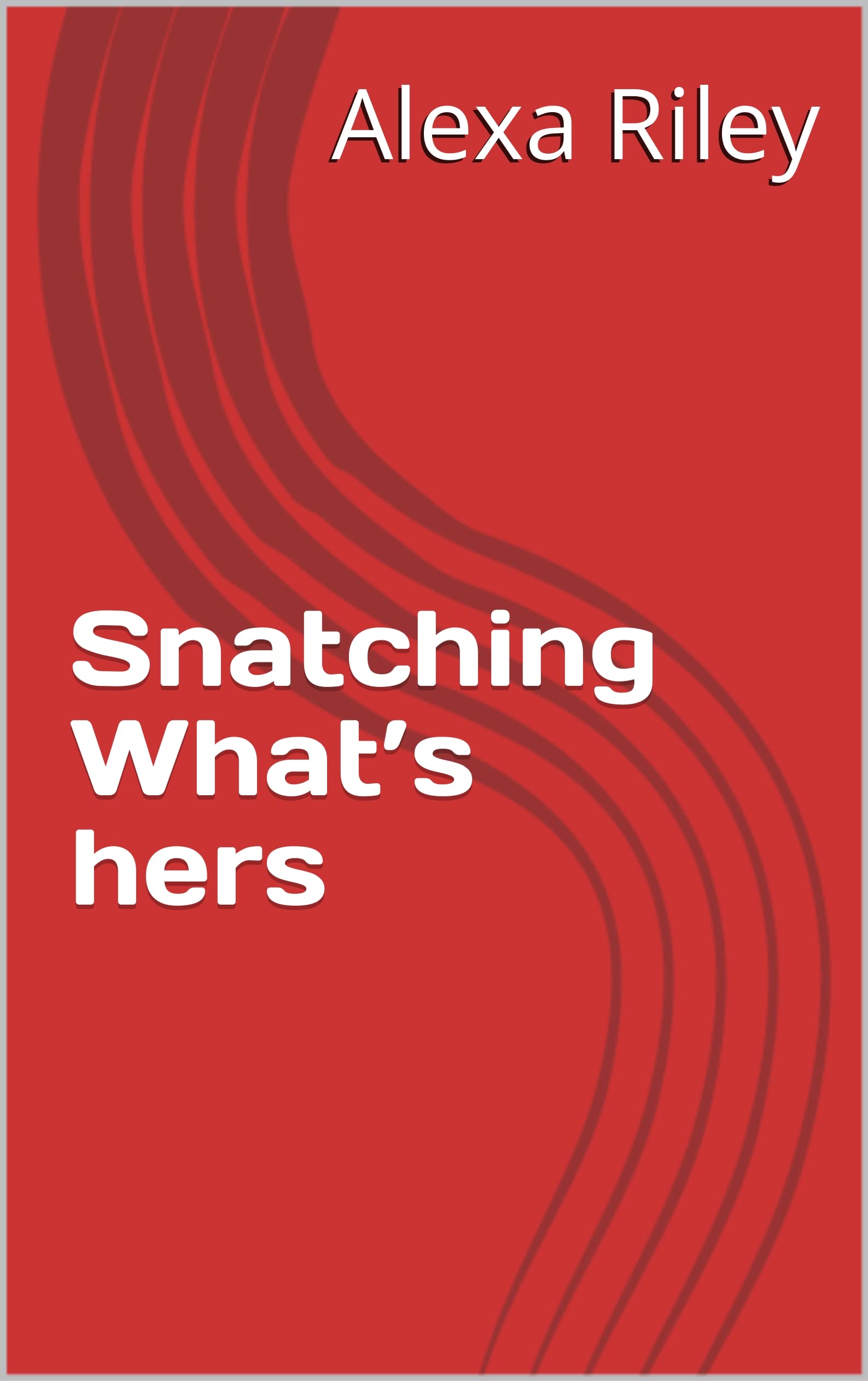 Snatching What’s hers by Alexa Riley | Goodreads