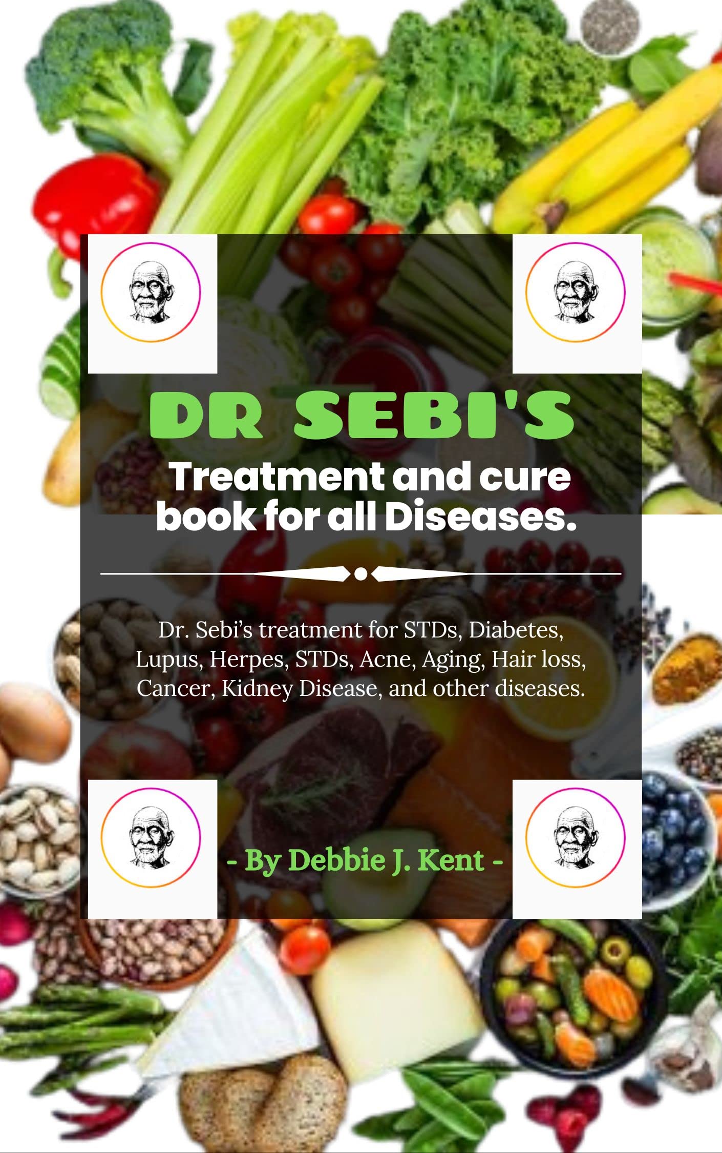Dr. Sebi's Treatment and cure book for all Diseases.: Dr. Sebi's ...