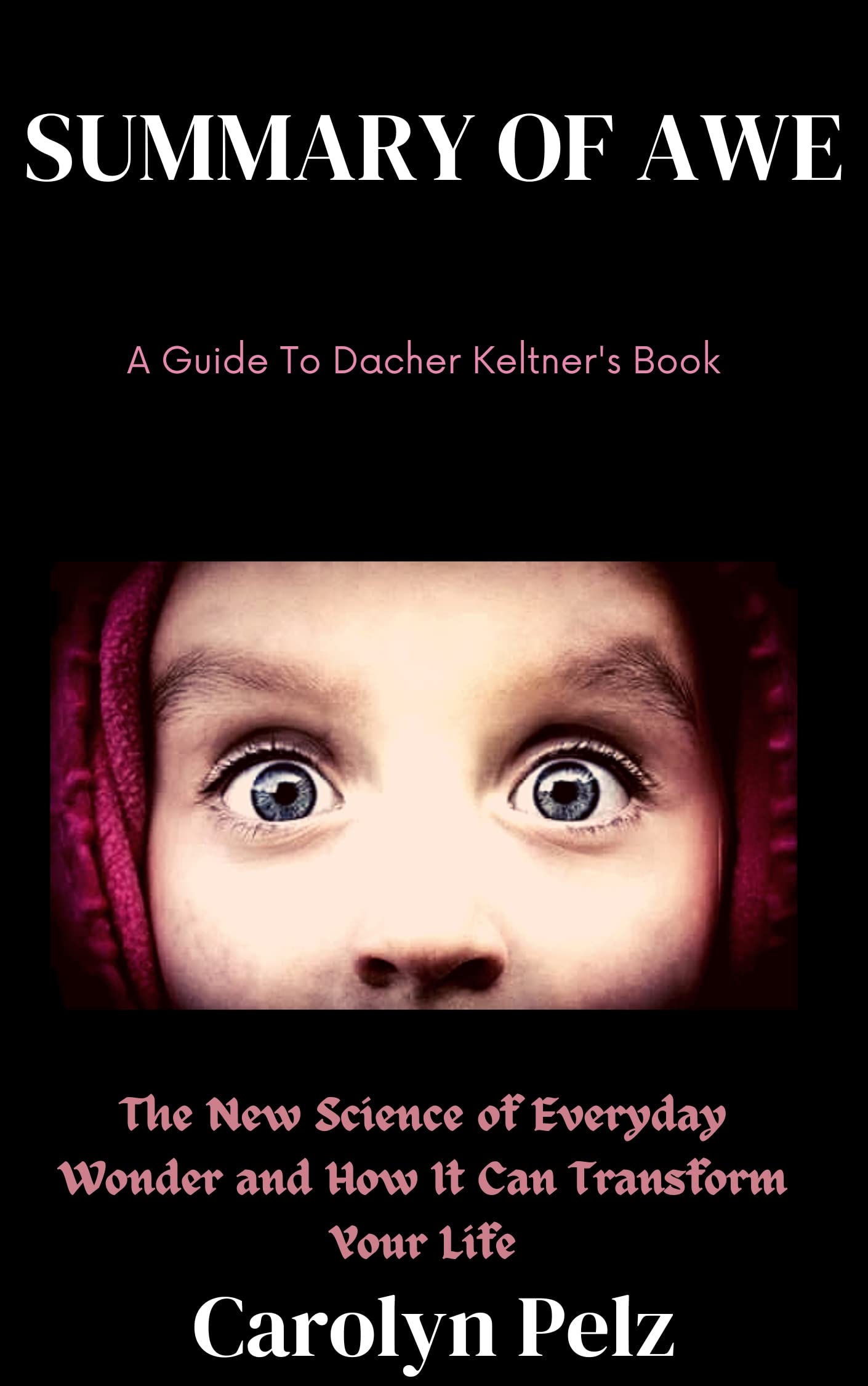 SUMMARY AND ANALYSIS OF Dacher Keltner's Book AWE: The New Science of ...