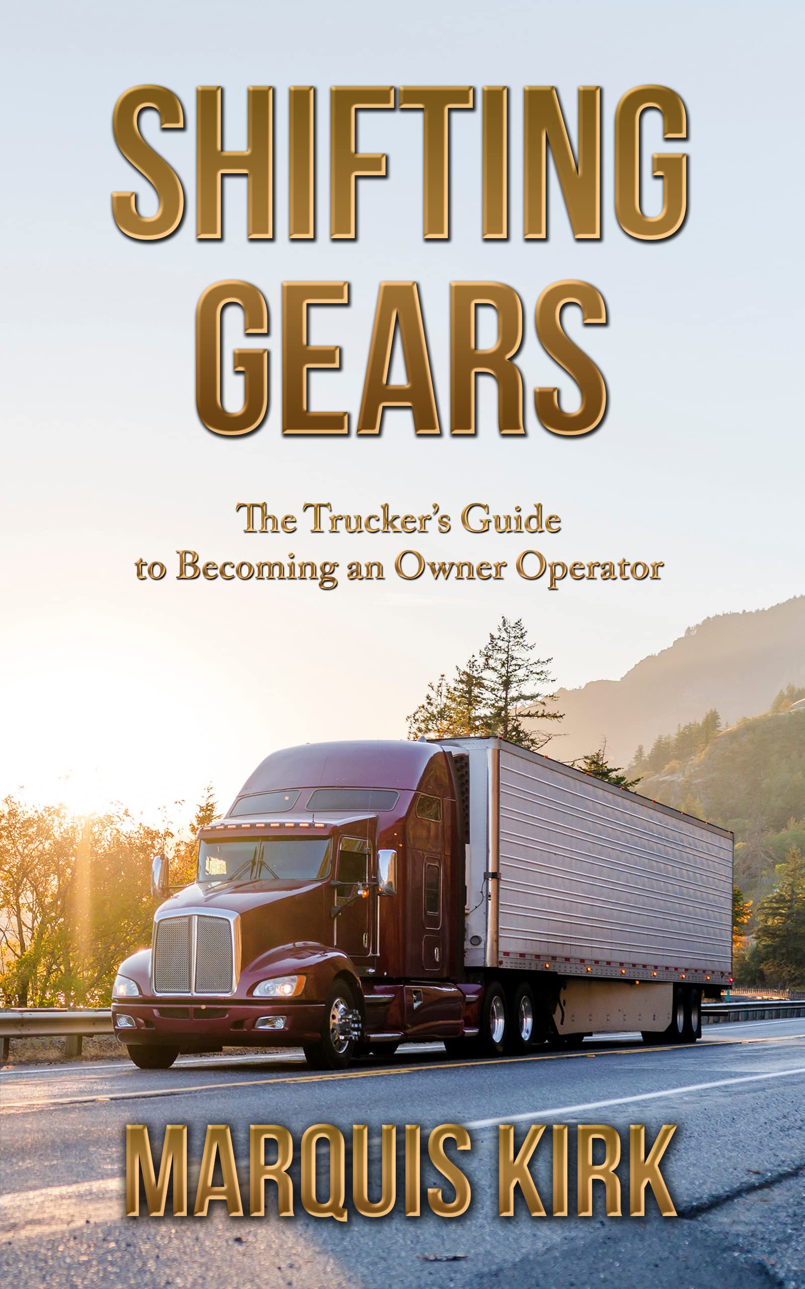 Shifting Gears: The Trucker's Guide to Becoming an Owner Operator by ...