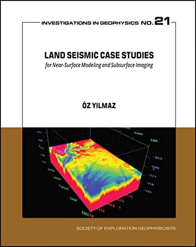 Land Seismic Case Studies for Near-Surface Modeling and Subsurface Imaging by Oz Yilmaz (author ...