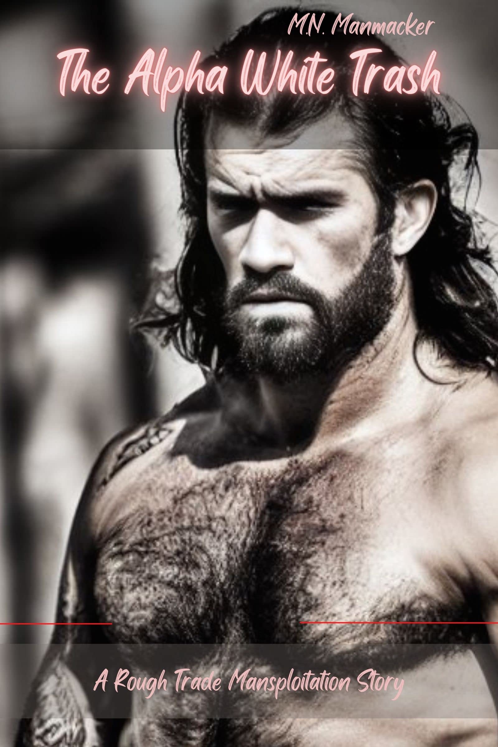 The Alpha White Trash: A Rough Trade Mansploitation Story by M.N. Manmacker | Goodreads