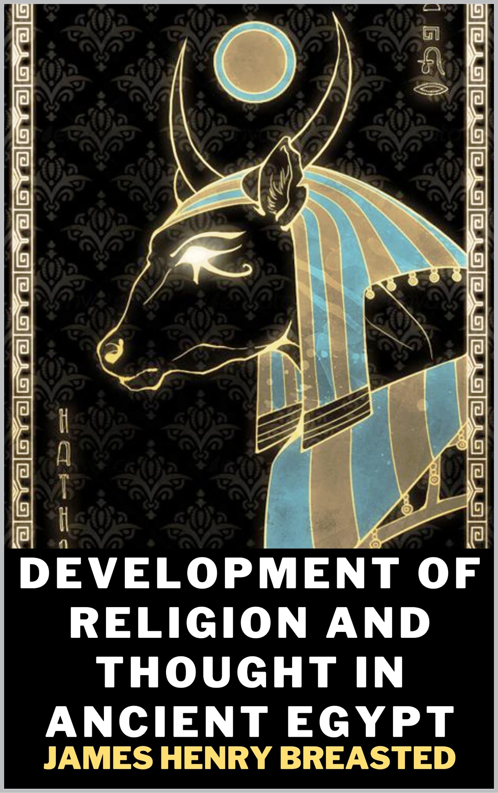 DEVELOPMENT OF RELIGION AND THOUGHT IN ANCIENT EGYPT : LECTURES ...