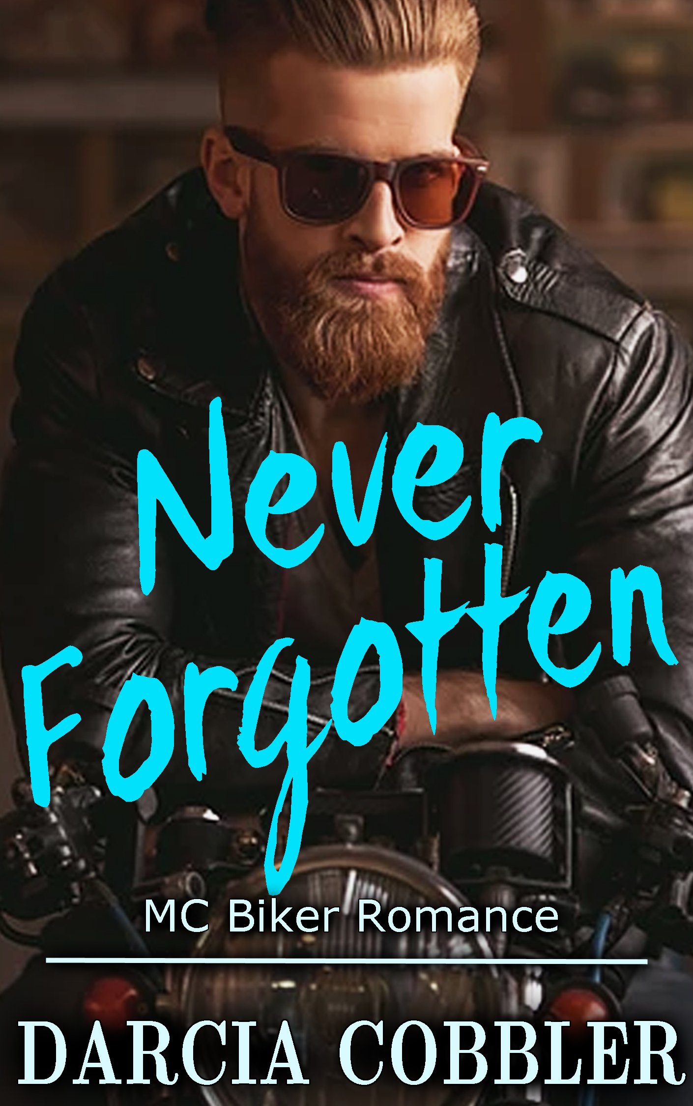 Never Forgotten: MC Biker Romance by Darcia Cobbler | Goodreads