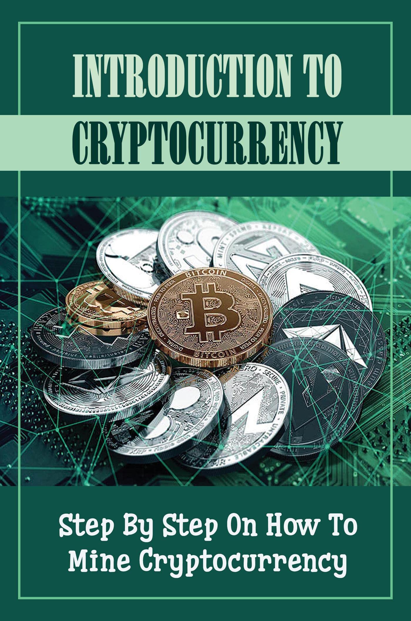 Introduction To Cryptocurrency: Step By Step On How To Mine ...