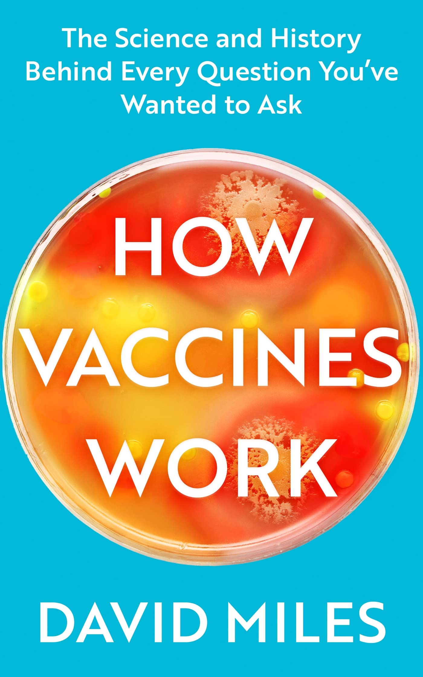 How Vaccines Work: The Science and History Behind Every Question You’ve ...