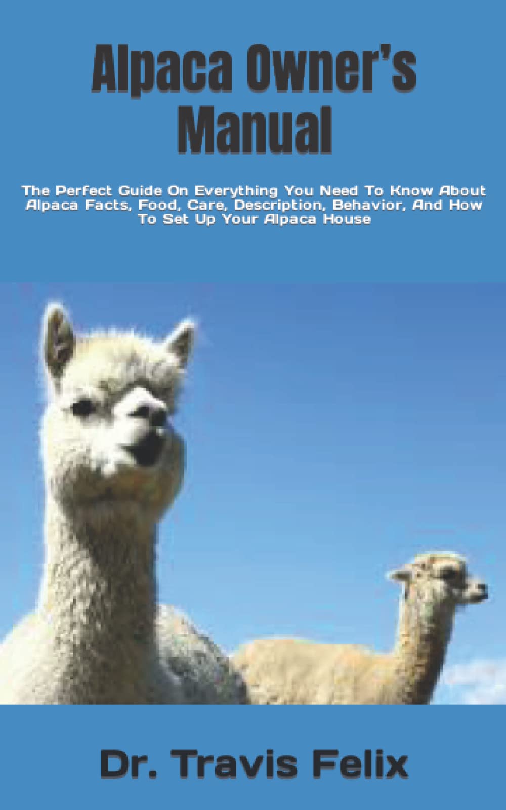 Alpaca Owner’s Manual: The Perfect Guide On Everything You Need To Know ...
