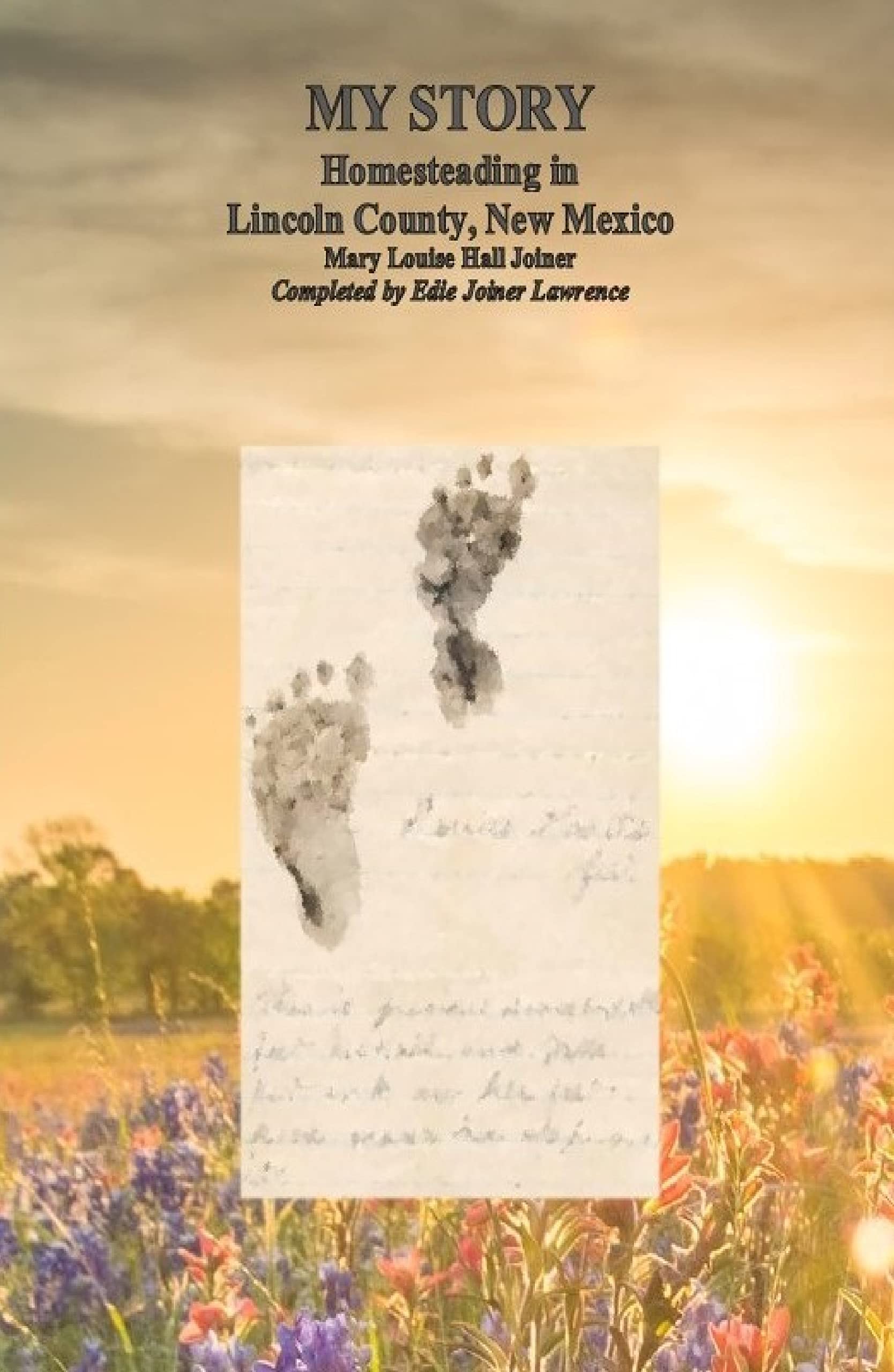 MY STORY: HOMESTEADING IN LINCOLN COUNTY, NEW MEXICO by MARY JOINER ...