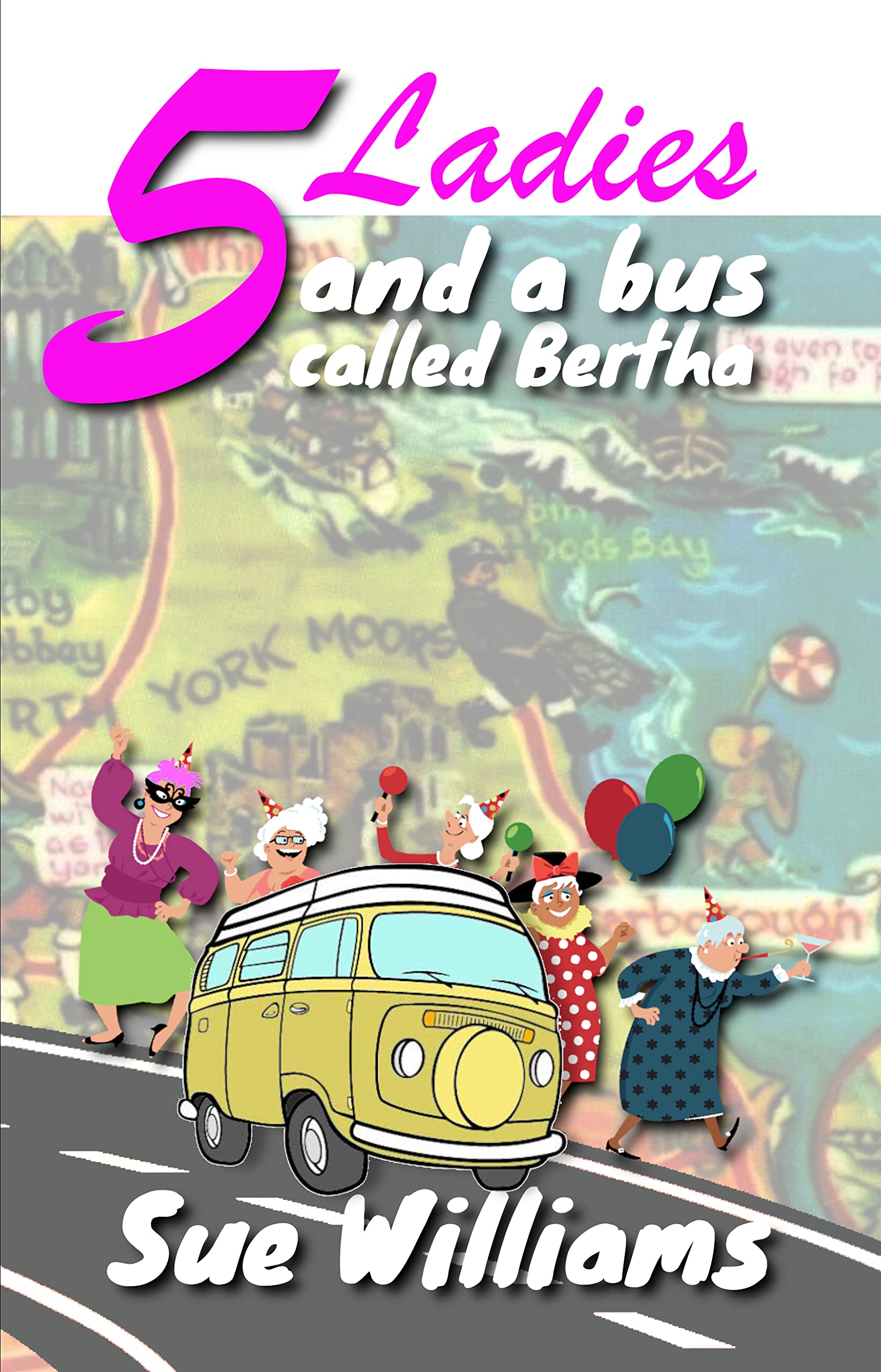 5 Ladies and a Bus Called Bertha by Sue Williams | Goodreads