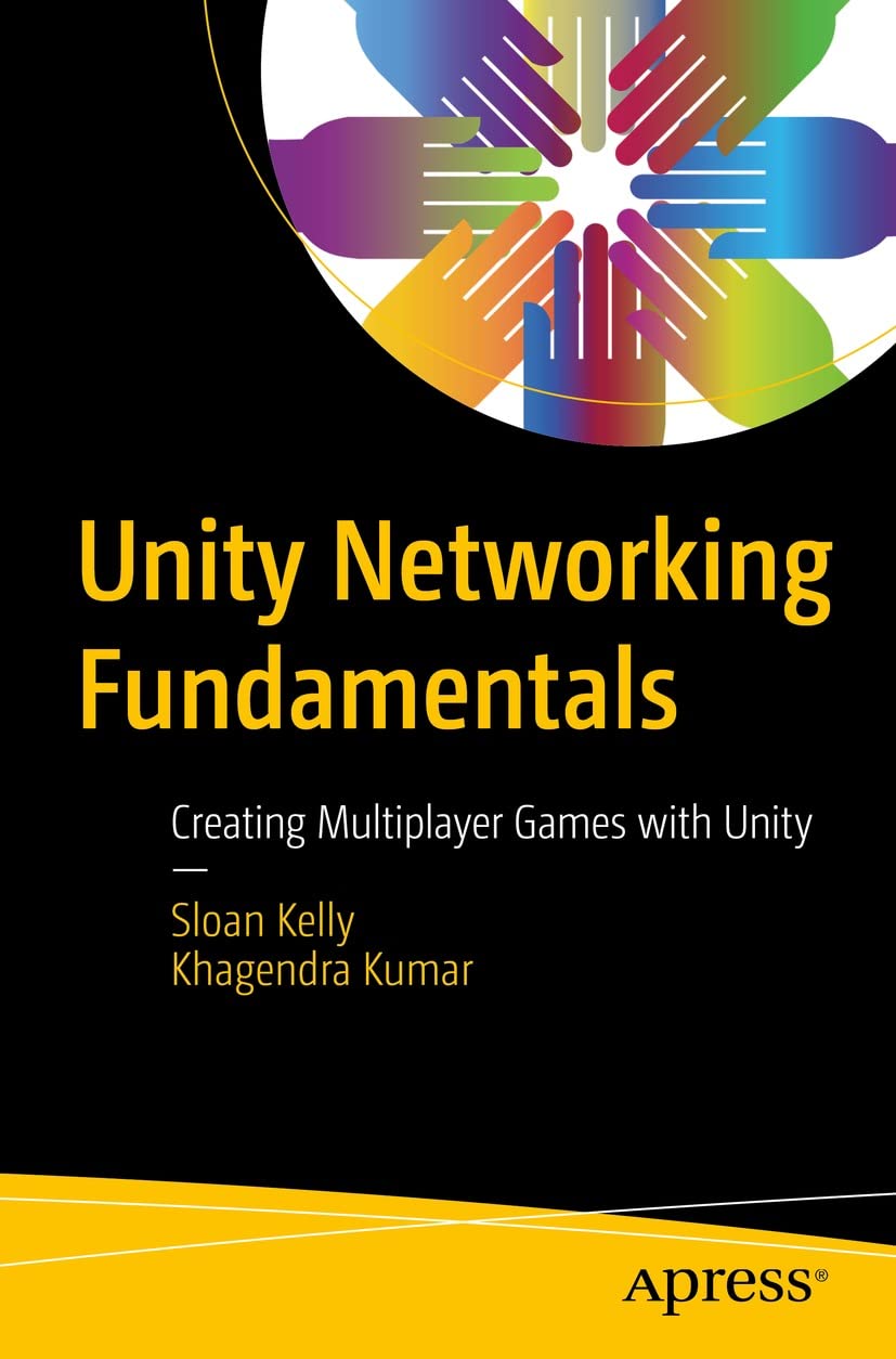 Unity Networking Fundamentals: Creating Multiplayer Games with Unity by ...