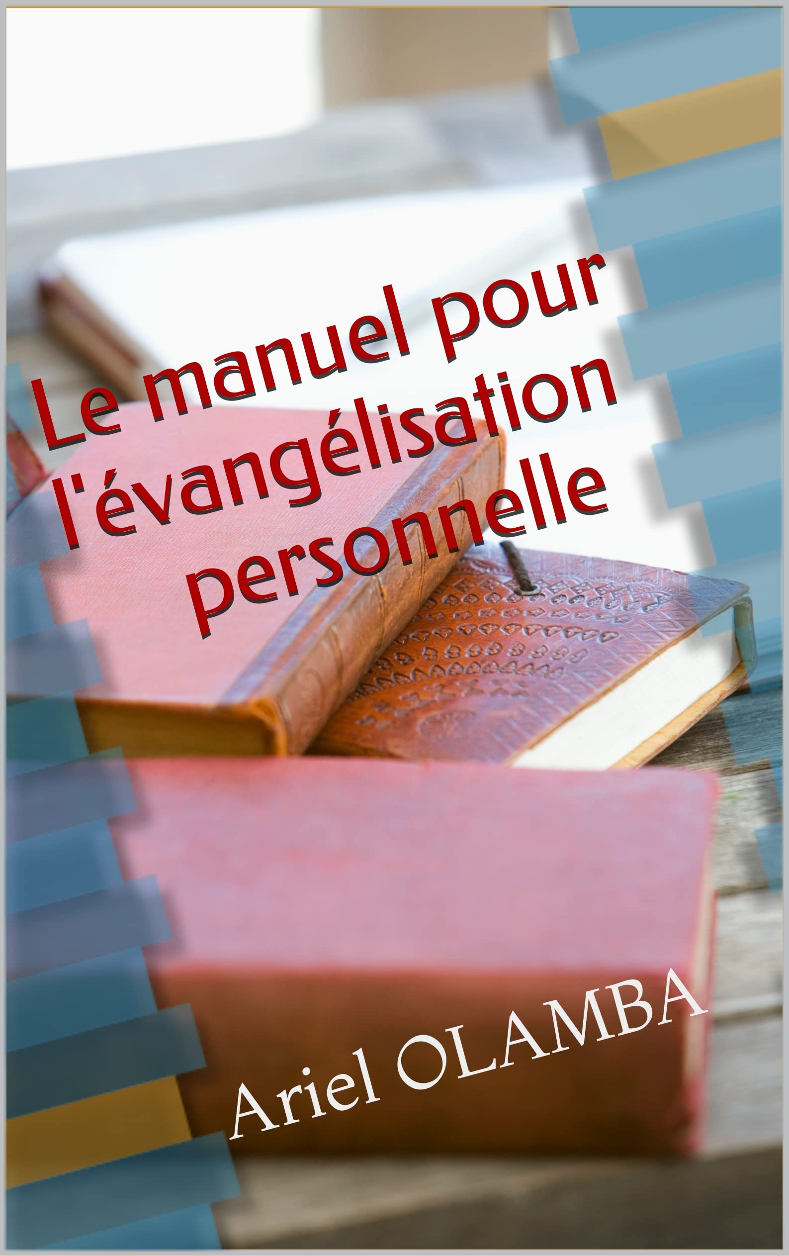 Le manuel pratique pour l'évangélisation personnelle (Evangélisation et ...