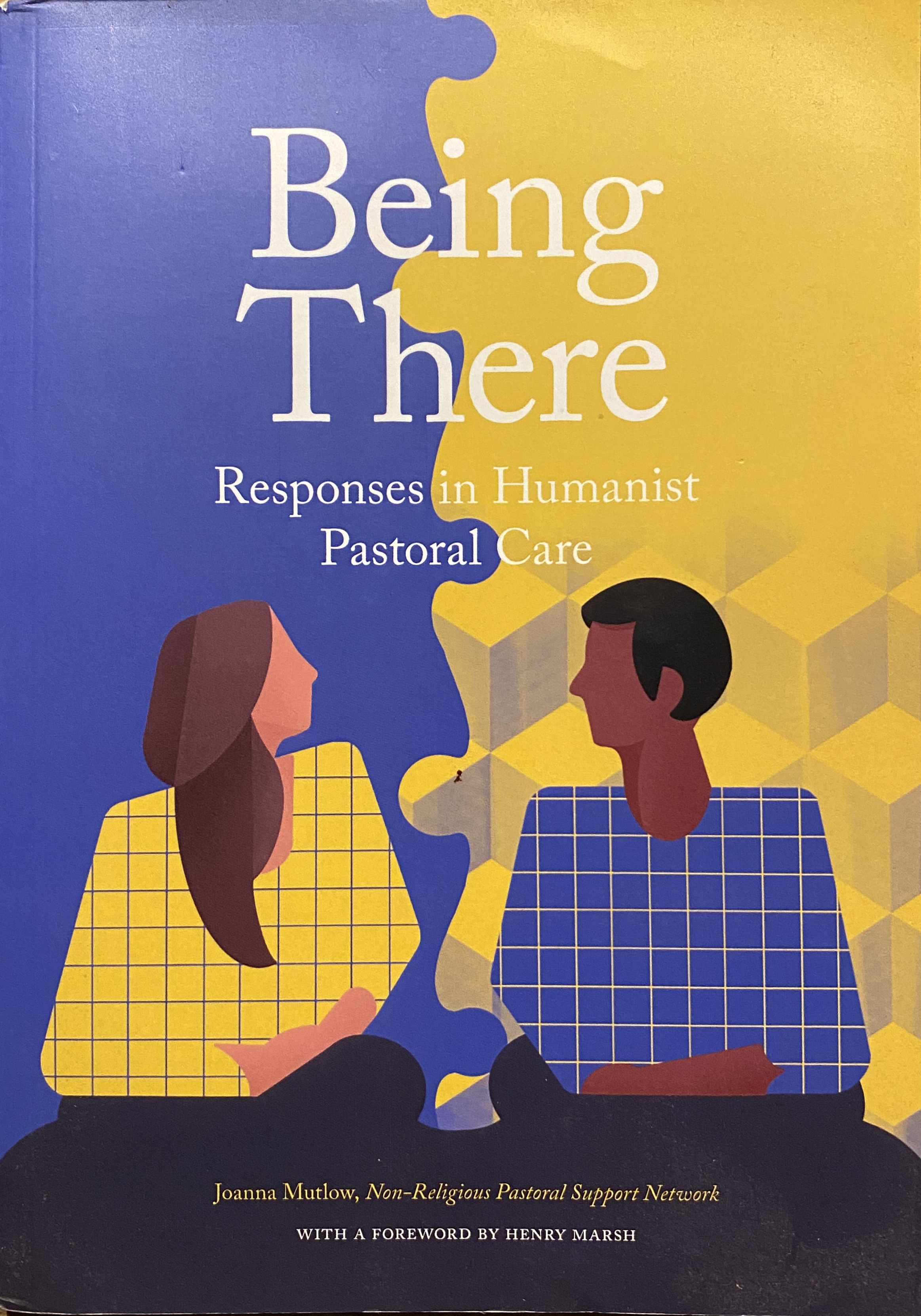 Being There: Responses in Humanist Pastoral Care by Joanna Mutlow ...