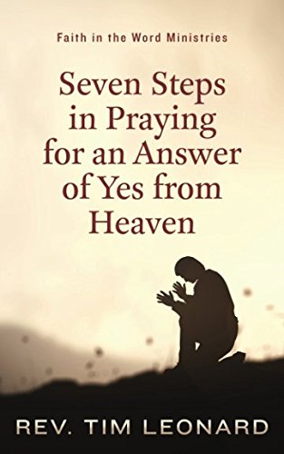 Seven Steps in Praying for an Answer of Yes from Heaven by Rev Tim ...