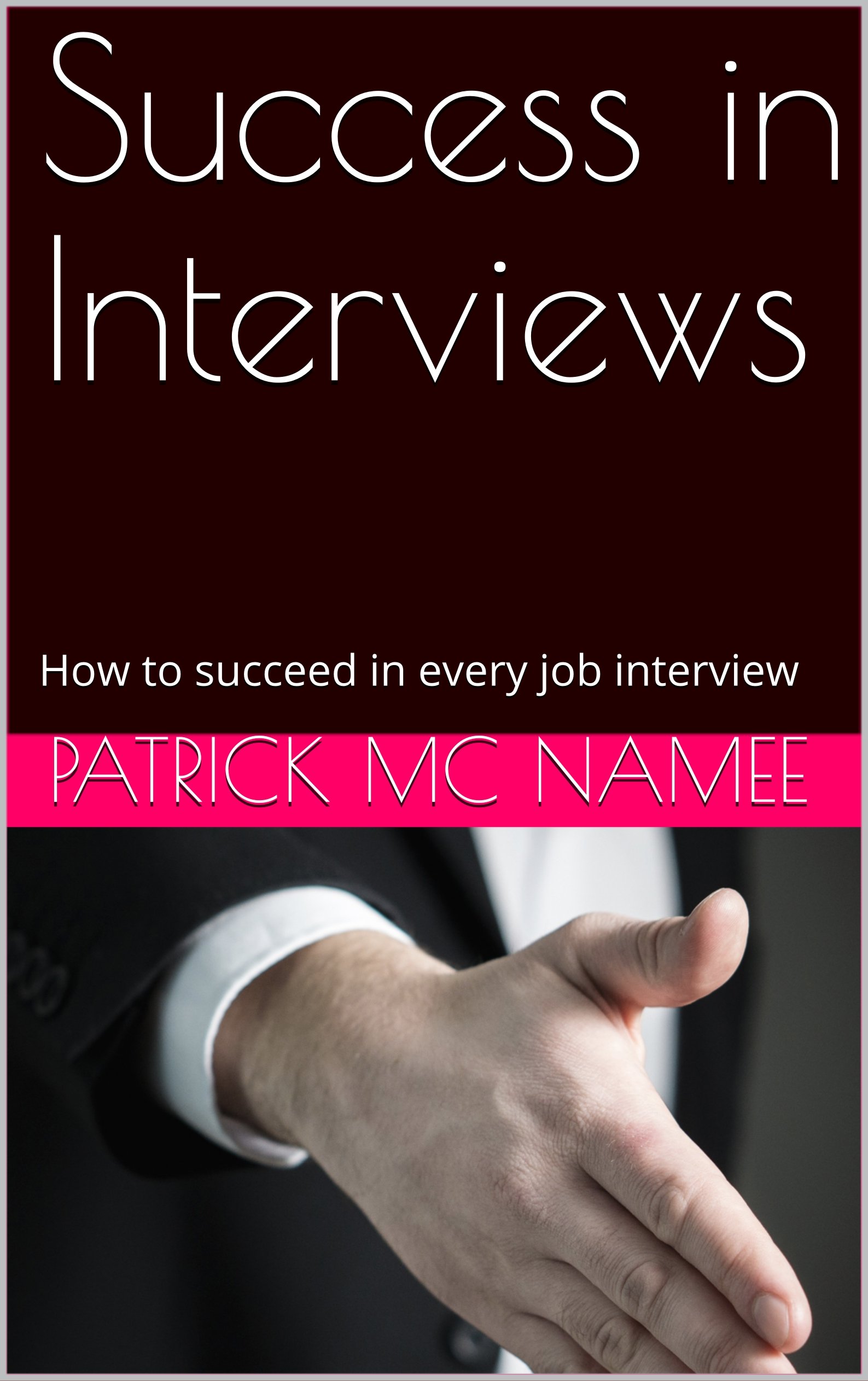 Success in Interviews: How to succeed in every job interview by Patrick ...