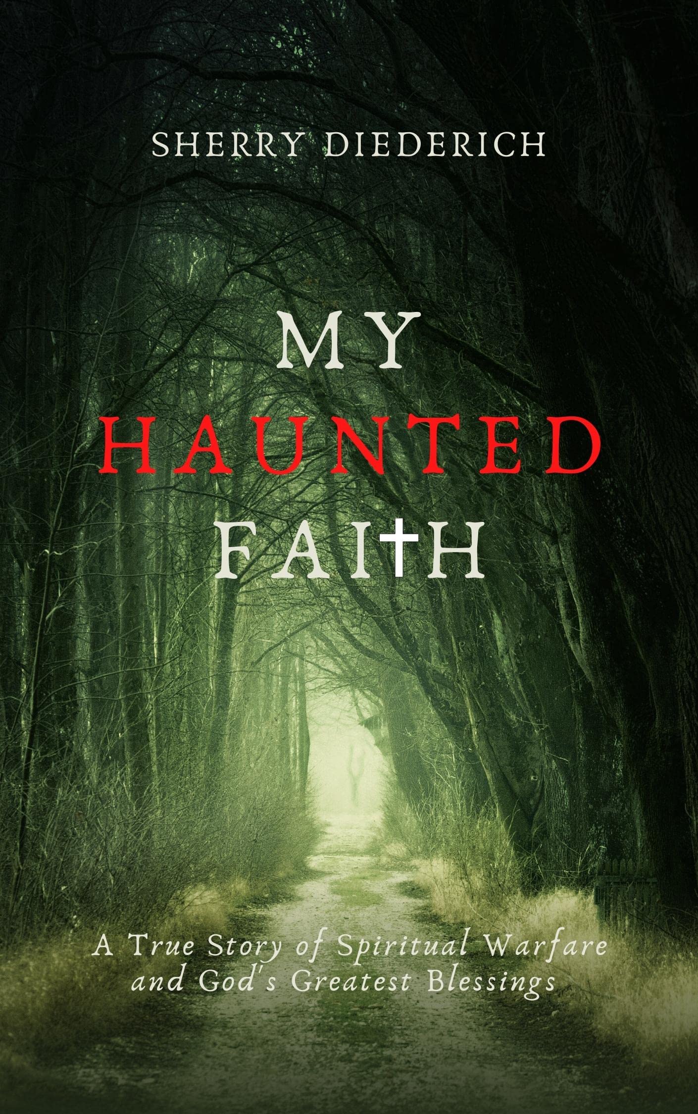 MY HAUNTED FAITH: A True Story of Spiritual Warfare and God’s Greatest ...