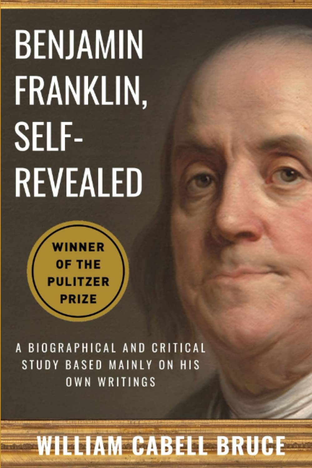 Benjamin Franklin, Self-Revealed: A Biographical and Critical Study by ...
