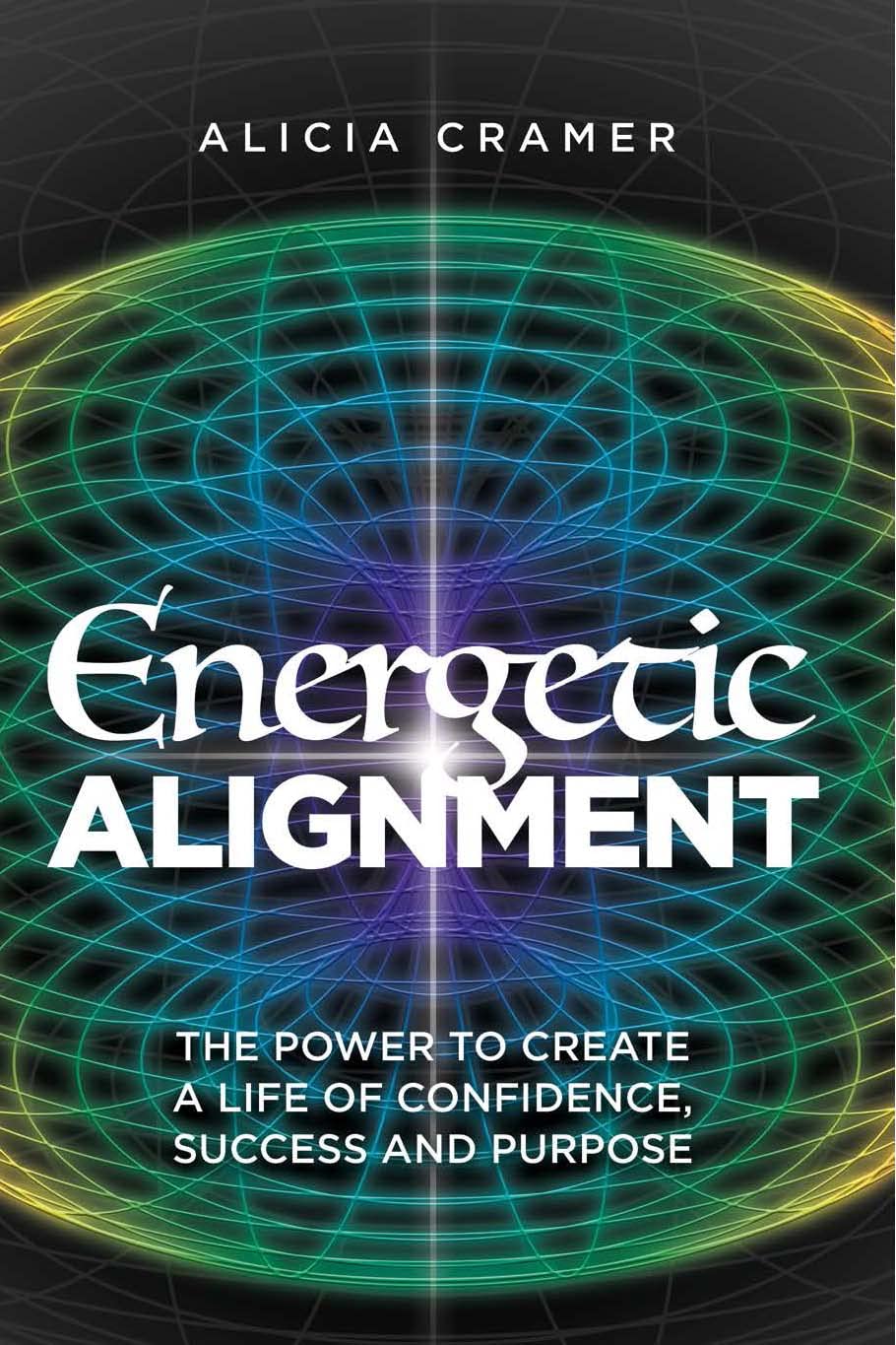 Energetic Alignment: The Power to Create a Life of Confidence, Success ...