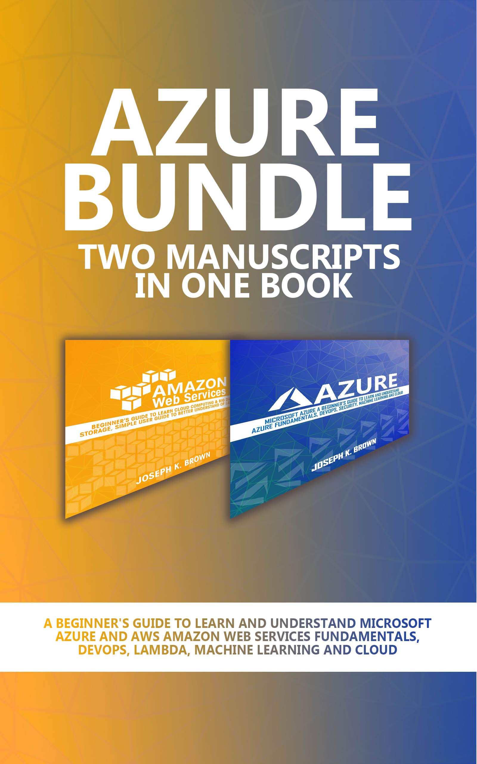Azure Bundle: Two Manuscripts in One Book: a Beginner's Guide to Learn ...