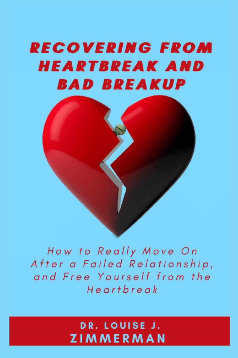 Recovering from Heartbreak and Bad Breakup: How to Really Move On After ...