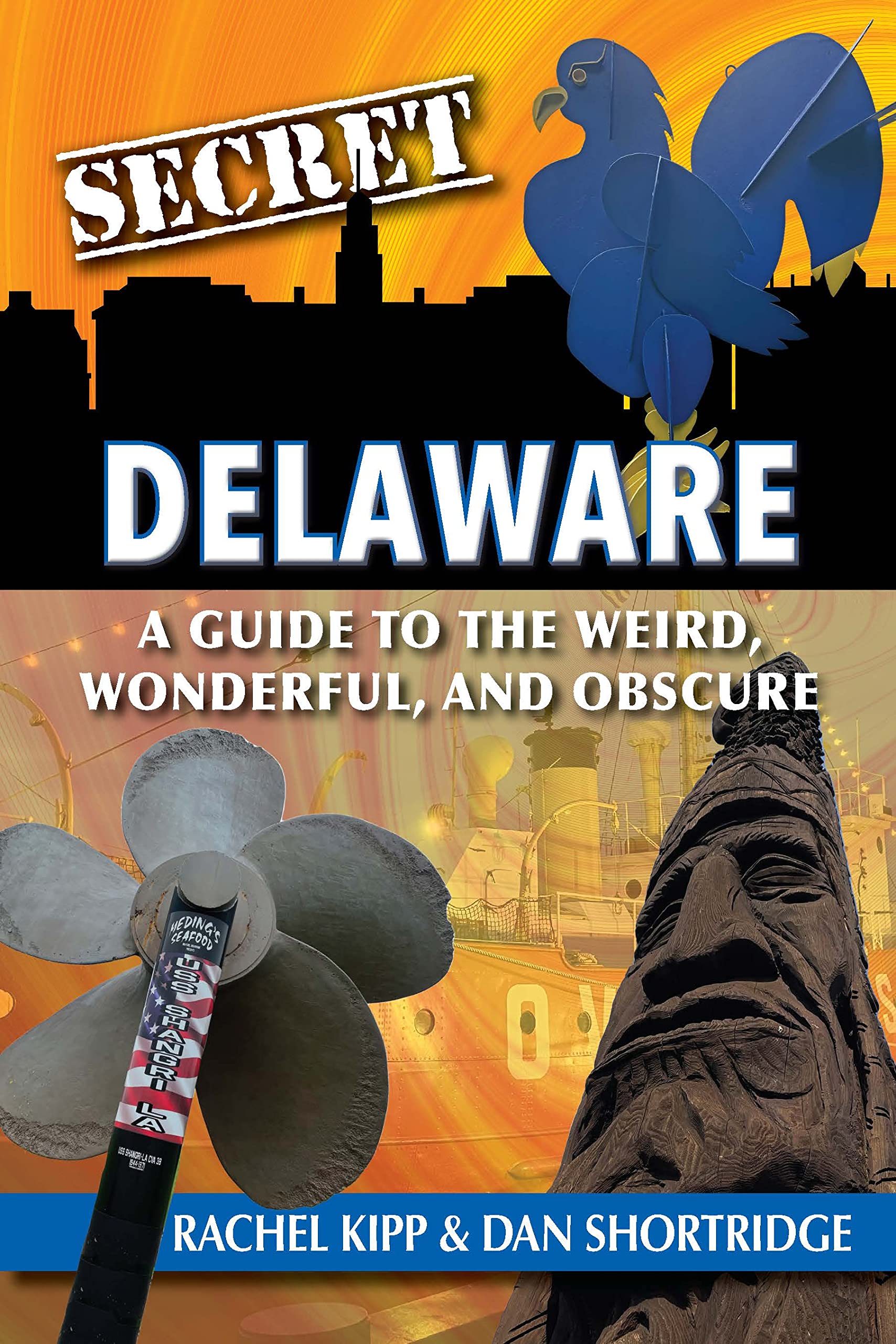 Secret Delaware: A Guide to the Weird, Wonderful, and Obscure by Rachel ...