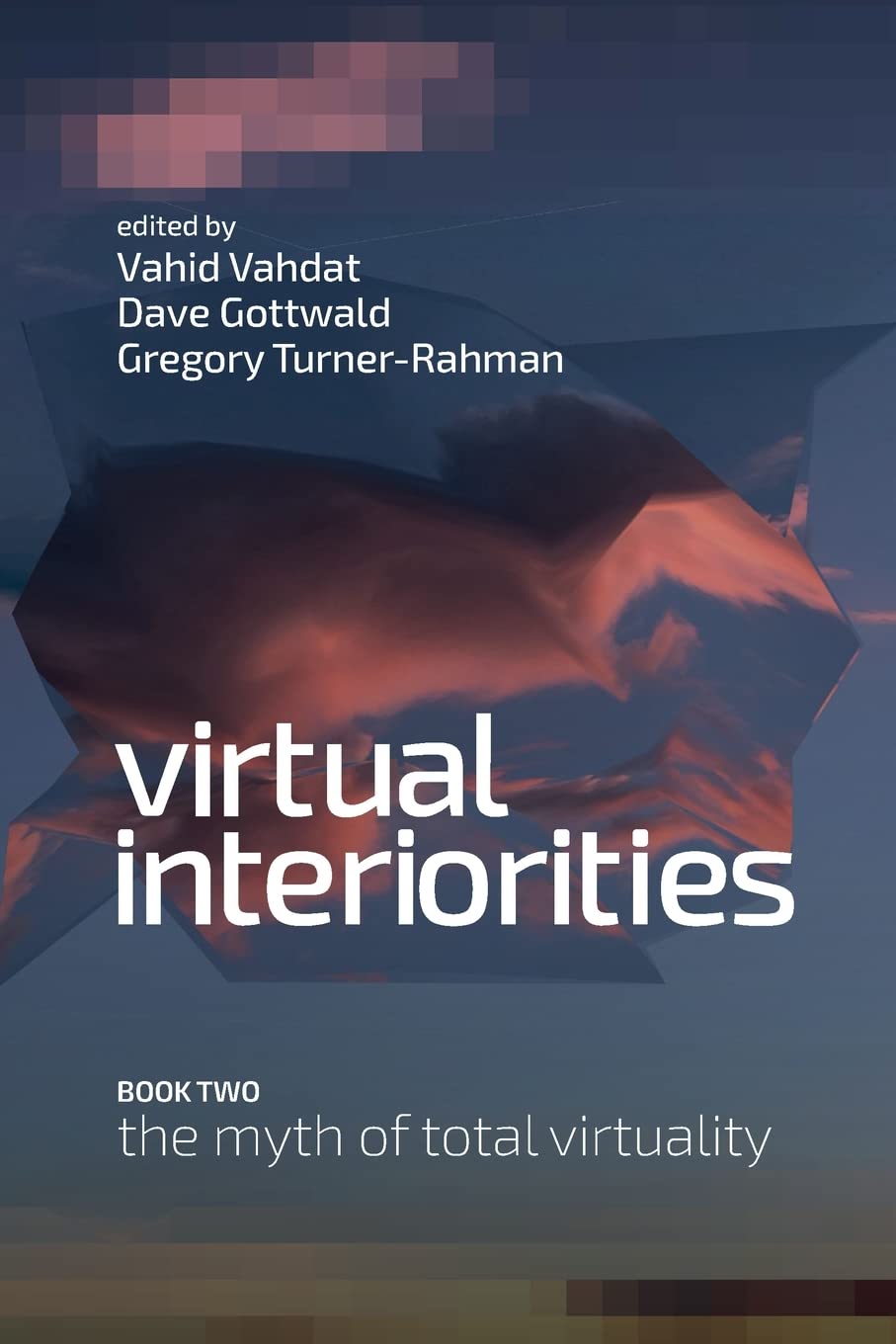 Virtual Interiorities: The Myth of Total Virtuality by Vahid Vahdat ...
