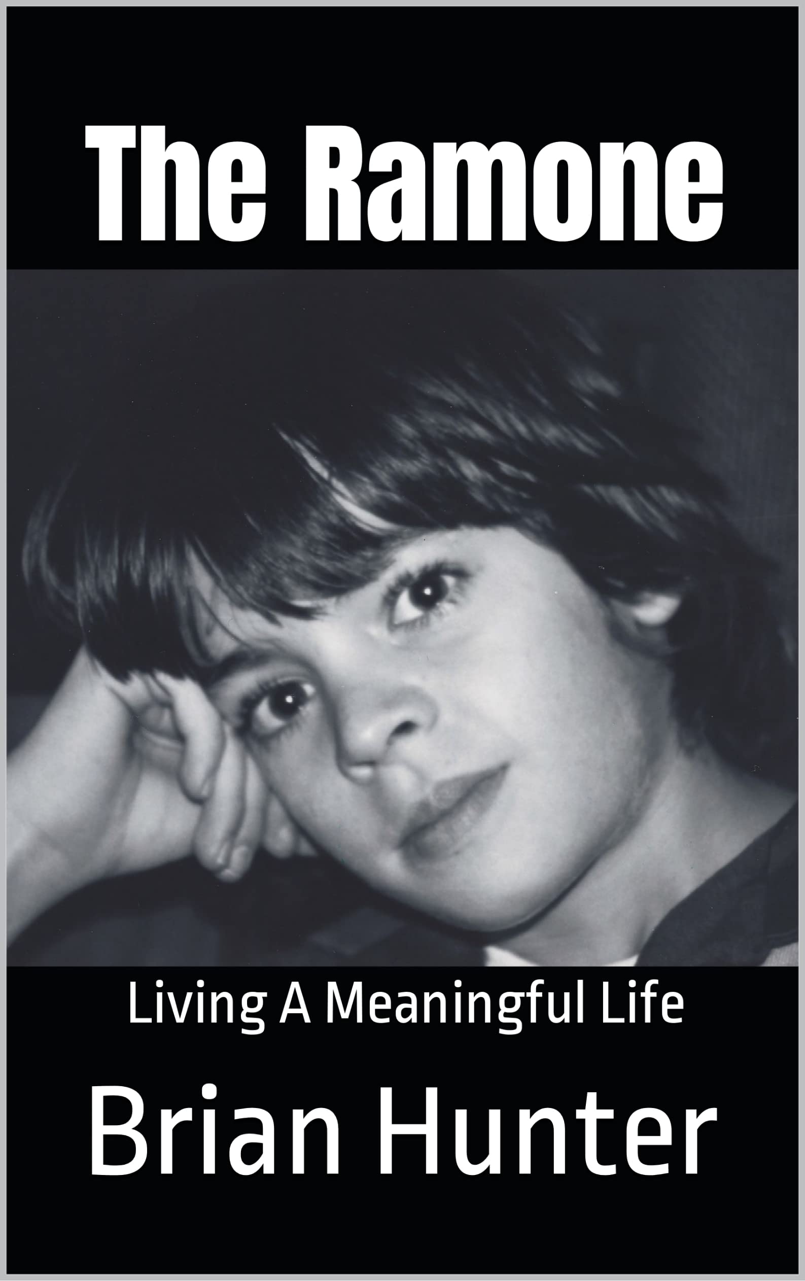 The Ramone: Living A Meaningful Life by Brian R. Hunter | Goodreads