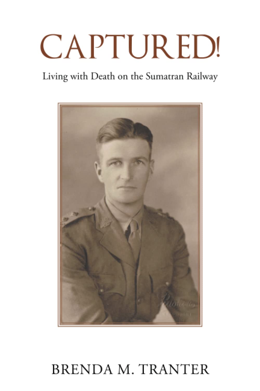 Captured!: Living with Death on the Sumatran Railway by Brenda M ...
