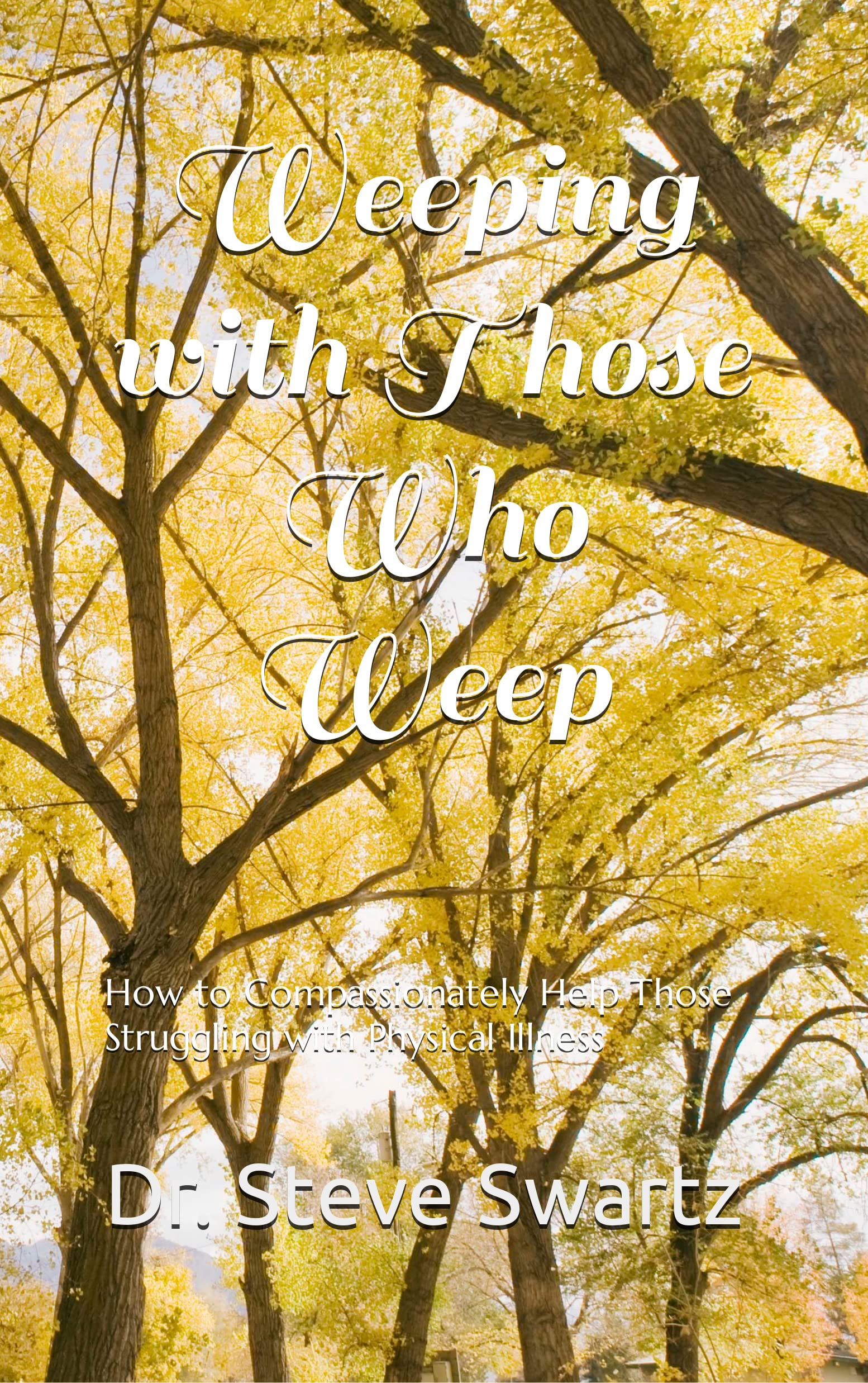 Weeping with Those Who Weep: How to Compassionately Help Those ...