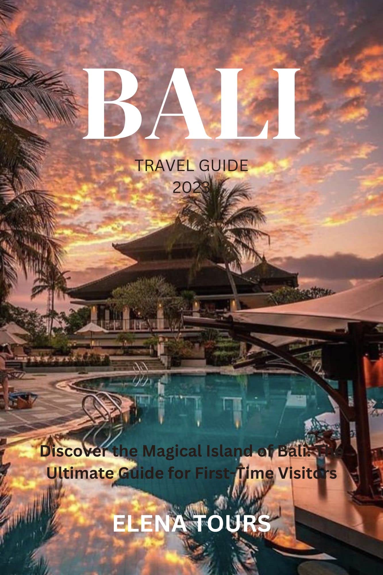 BALI TRAVEL GUIDE 2023: Discover the Magical Island of Bali: The ...