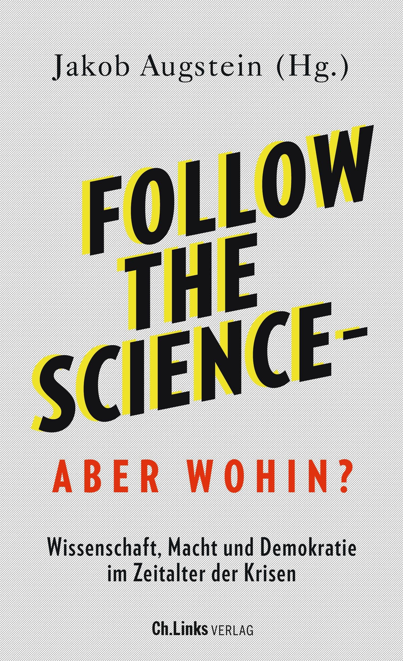 Follow the science - aber wohin?: Wissenschaft, Macht und Demokratie im ...
