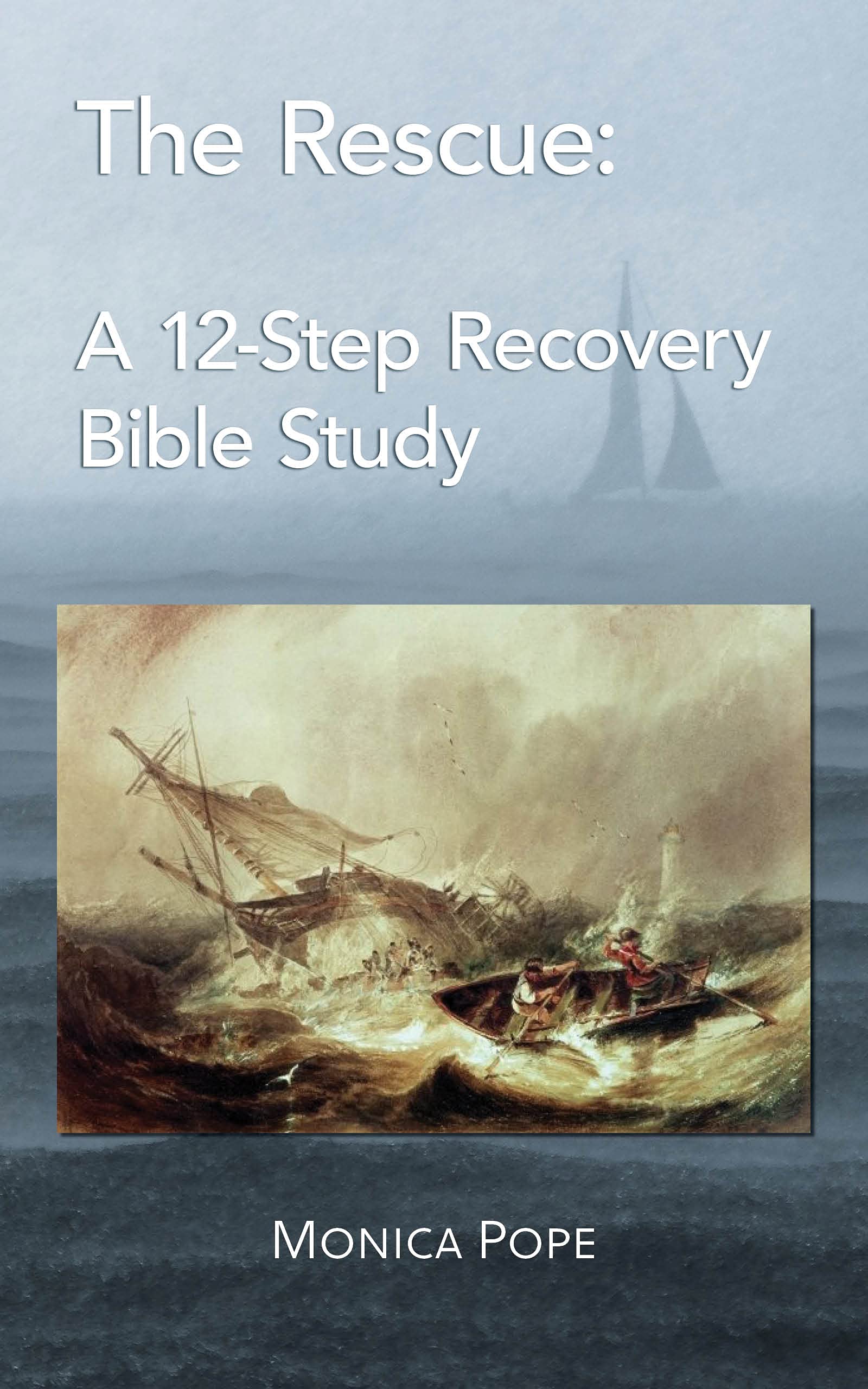 The Rescue: A 12-Step Recovery Bible Study by Monica Pope | Goodreads
