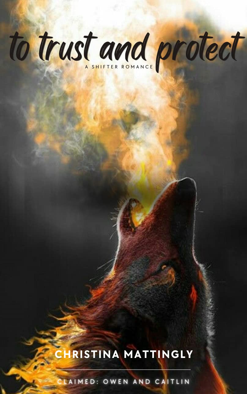 To Trust and Protect: Claimed Book 2 by Christina Mattingly | Goodreads