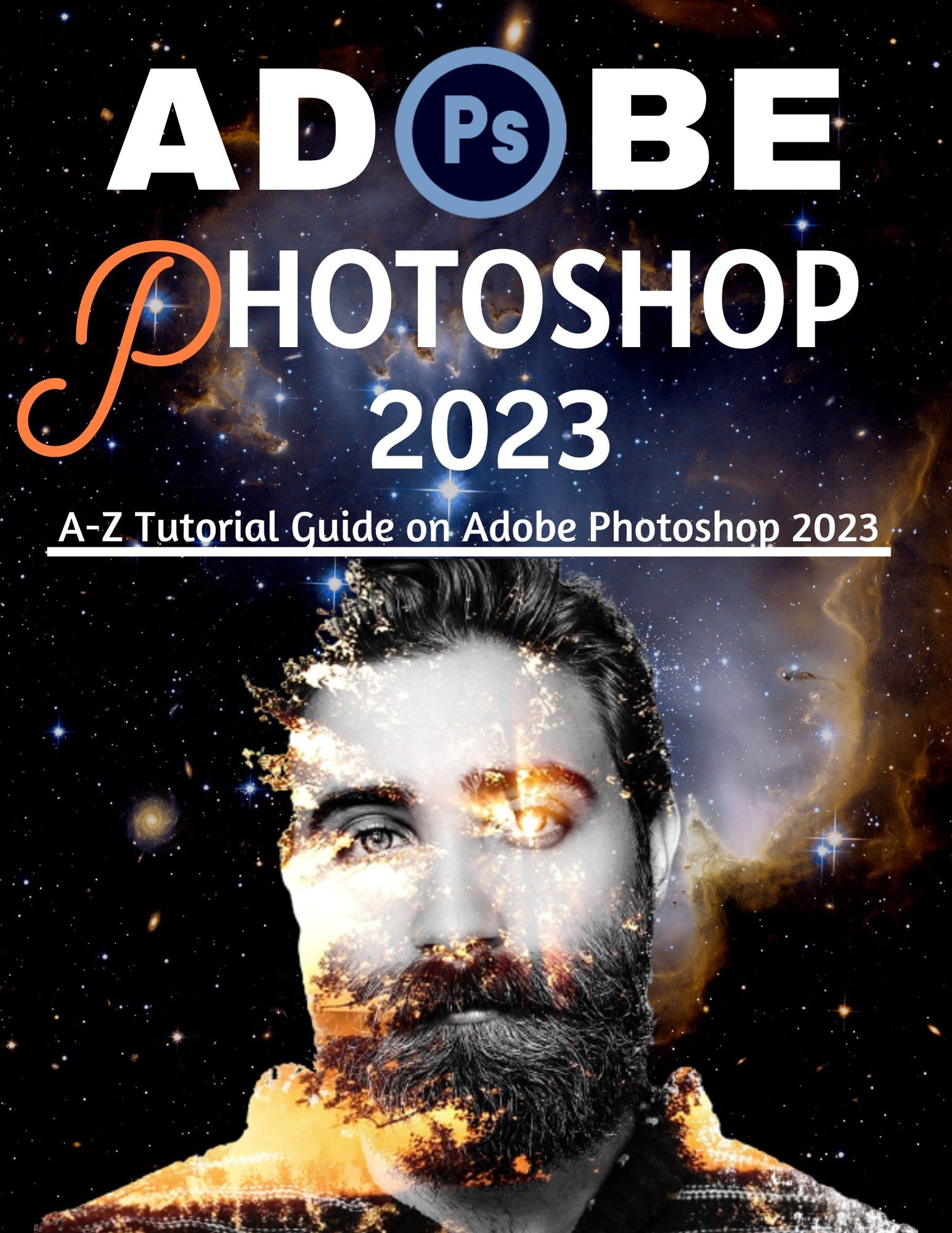 ADOBE PHOTOSHOP 2023 FOR BEGINNERS & POWER USERS: A-Z Tutorial Guide on ...