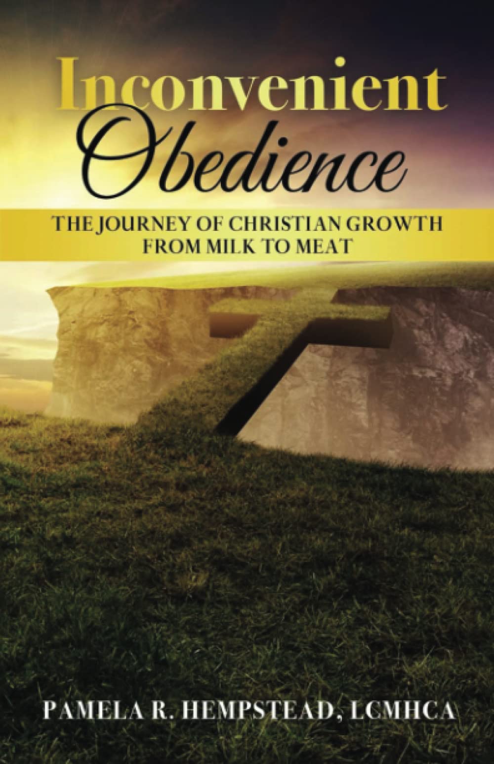 Inconvenient Obedience: The Journey of Christian Growth From Milk to ...