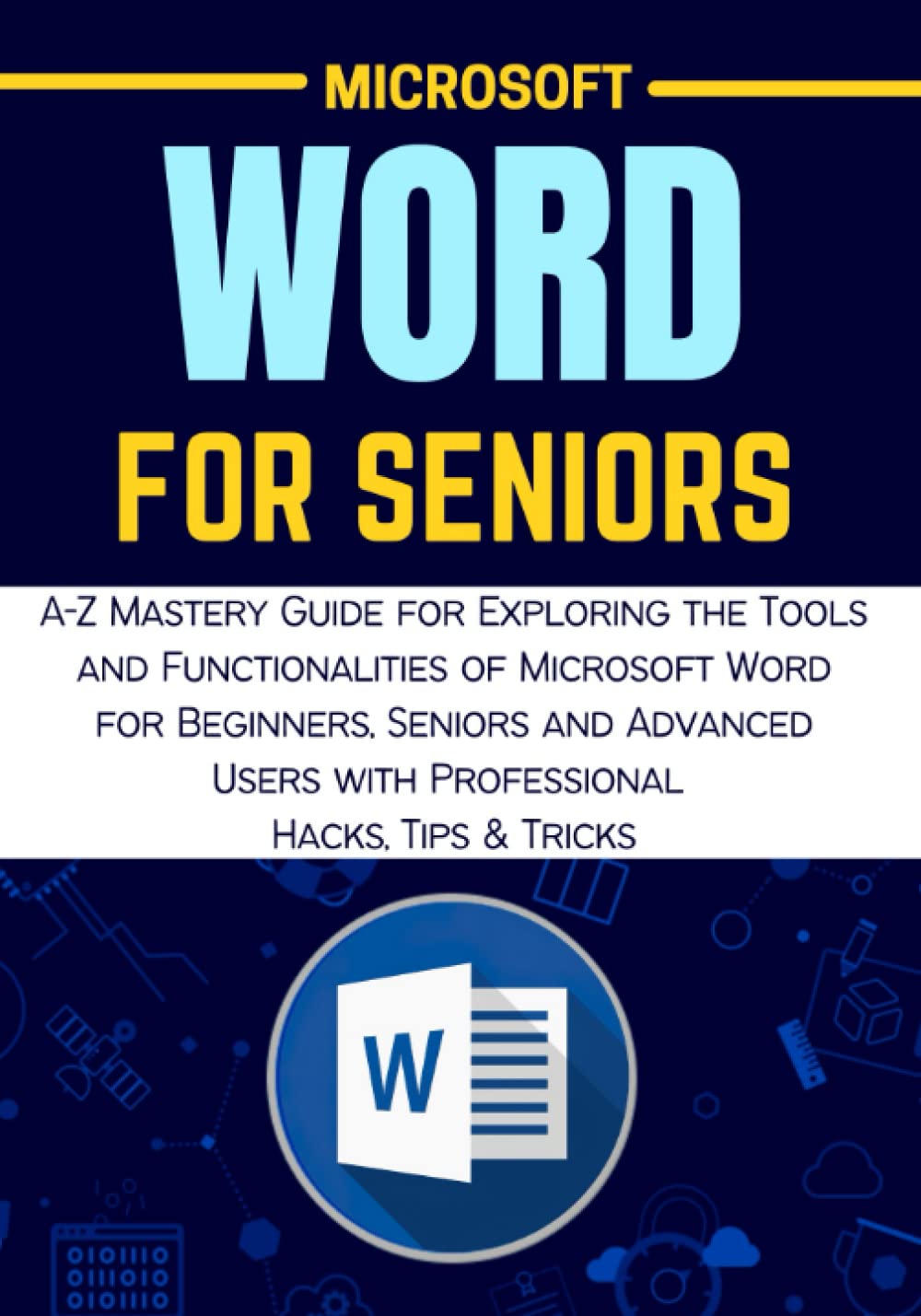 MICROSOFT WORD FOR SENIORS: A-Z Mastery Guide for Exploring the Tools ...