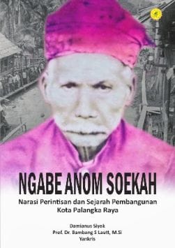 Ngabe Anom Soekah: Narasi Perintisan dan Sejarah Pembangunan Kota ...