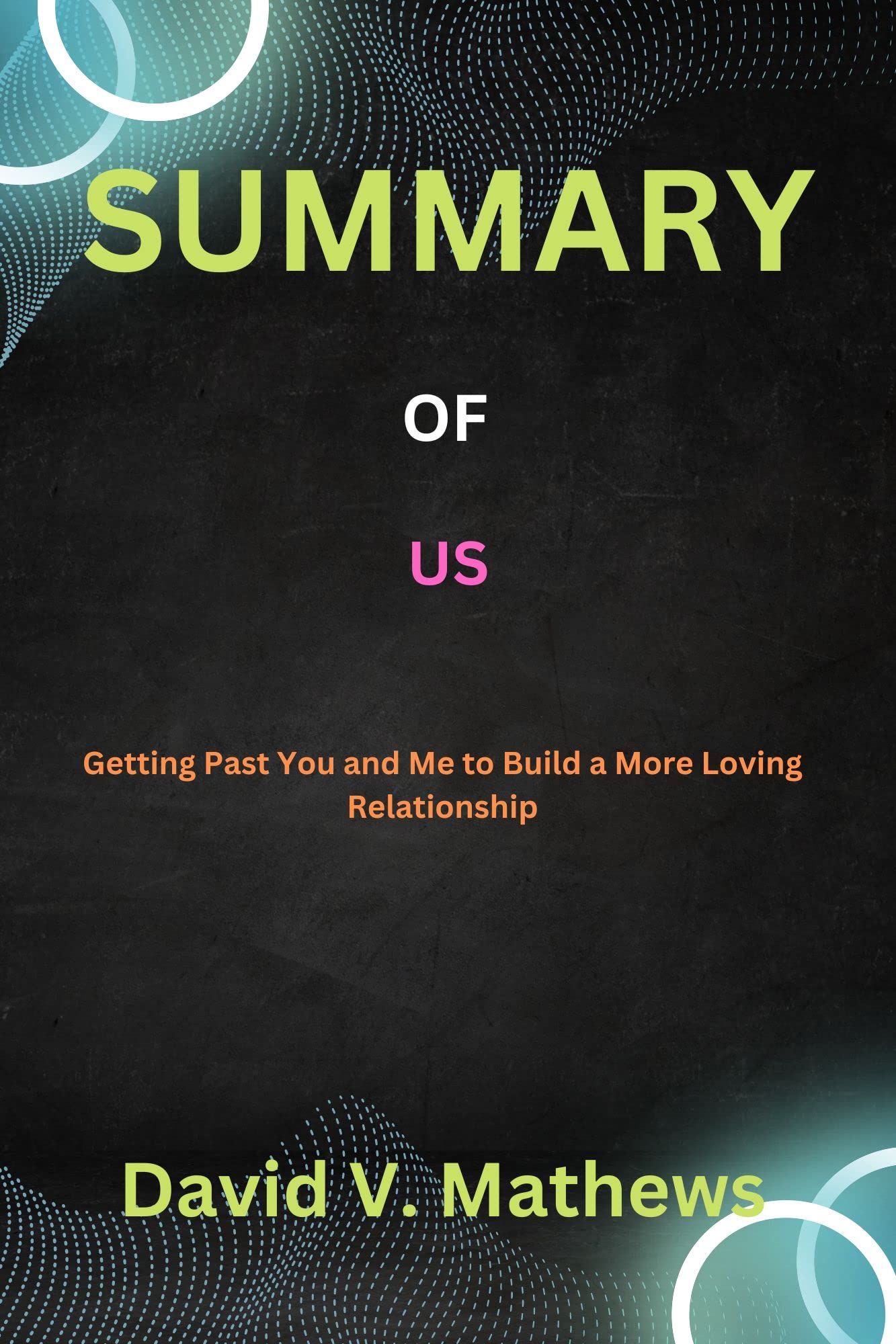 SUMMARY OF US: Getting Past You and Me to Build a More Loving ...