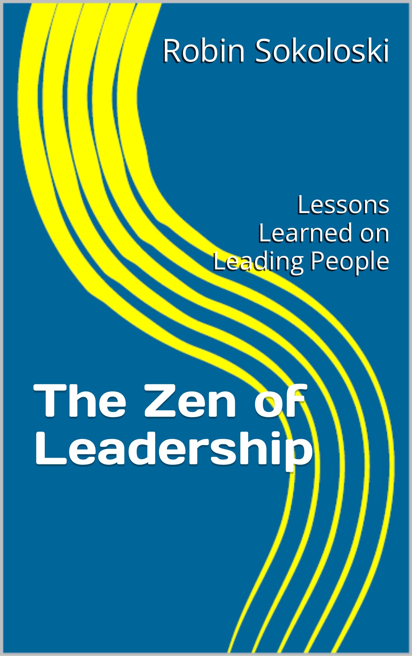 The Zen of Leadership: Lessons Learned on Leading People by Robin ...