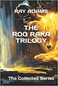 The Roo Raka Trilogy by Ray Adams | Goodreads