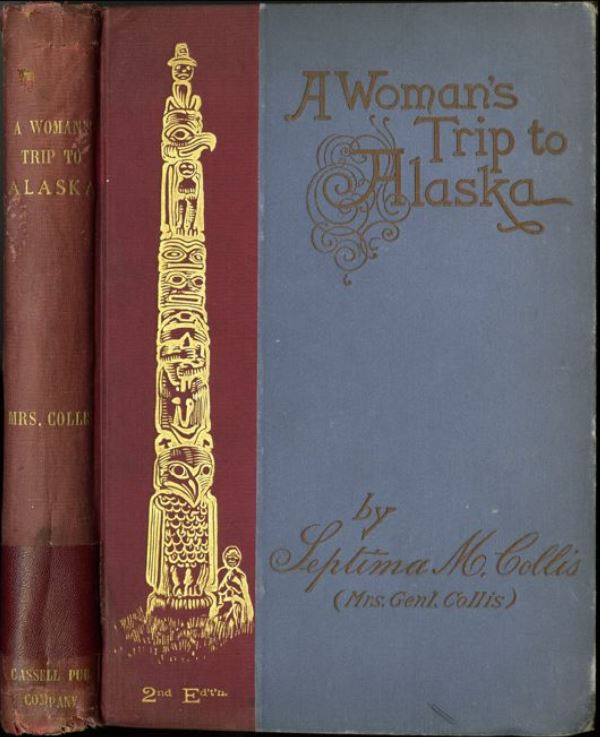 A Woman's Trip to Alaska: Being an Account of a Voyage Through the ...