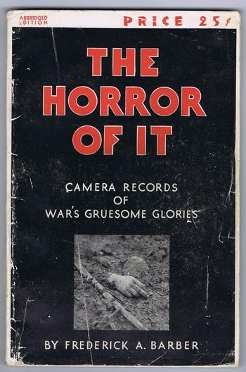 The Horror of It: Camera Records of War’s Gruesome Glories by Frederick ...