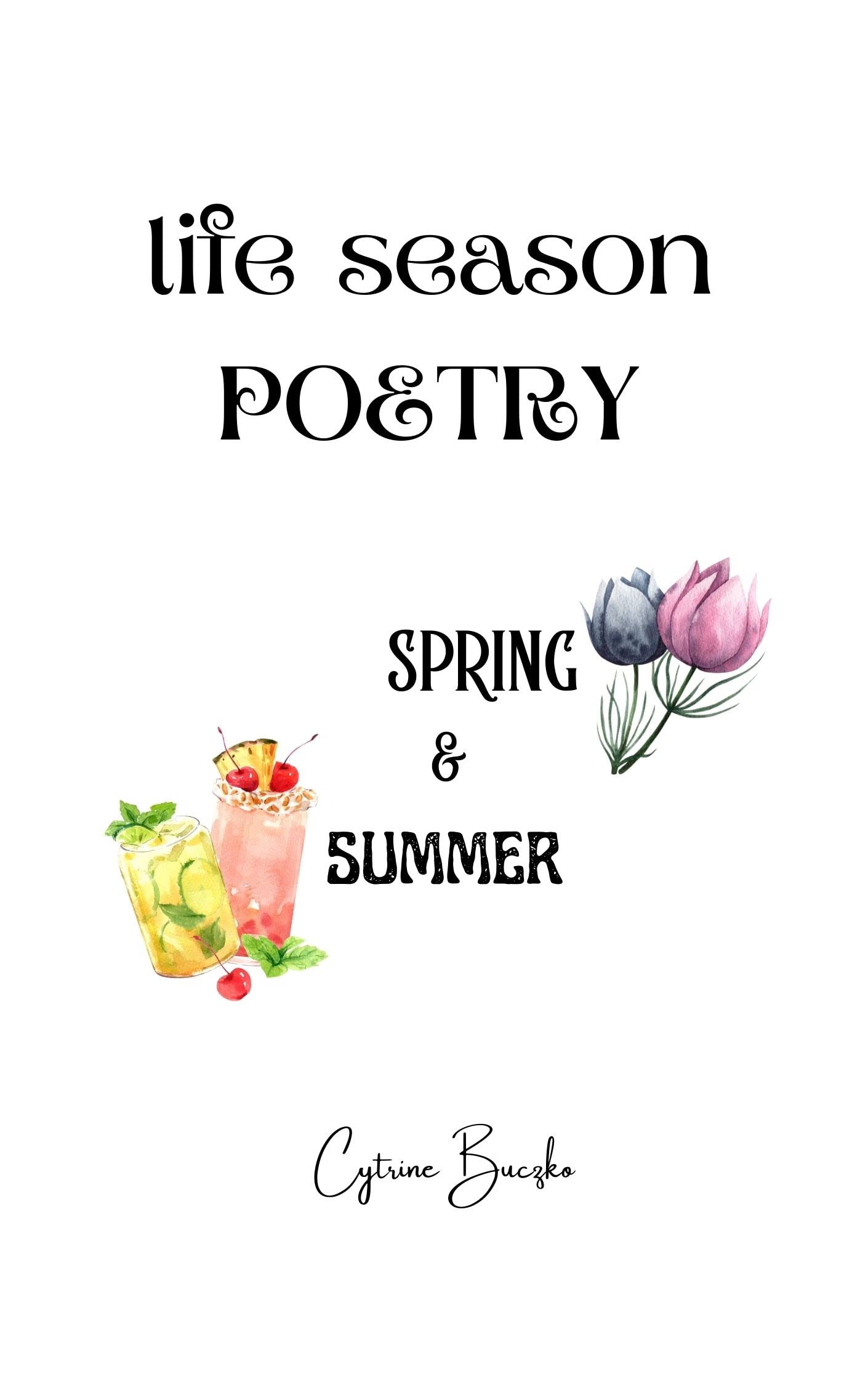 Life Season Poetry: Spring and Summer, A New Seasonal Poetry Collection ...