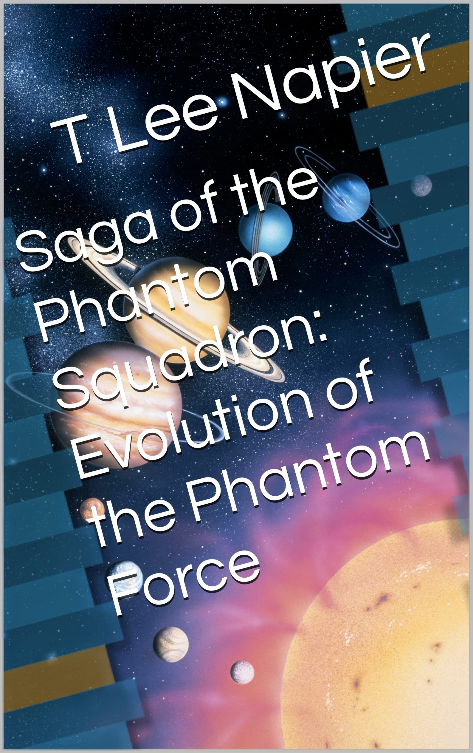 Saga of the Phantom Squadron: Evolution of the Phantom Force by T Lee Napier | Goodreads
