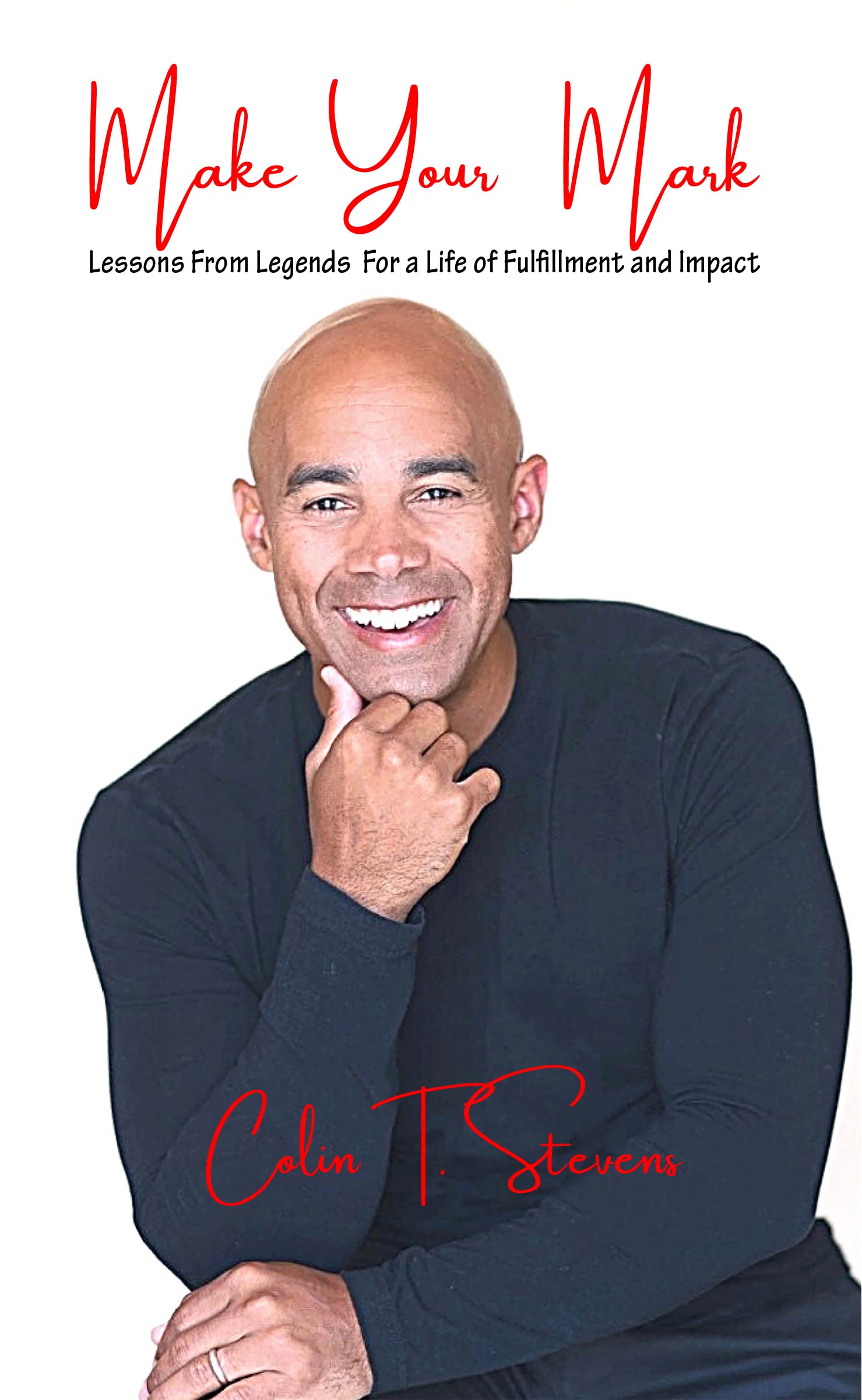 Make Your Mark: Lessons from Legends for a Life of Fulfillment and ...