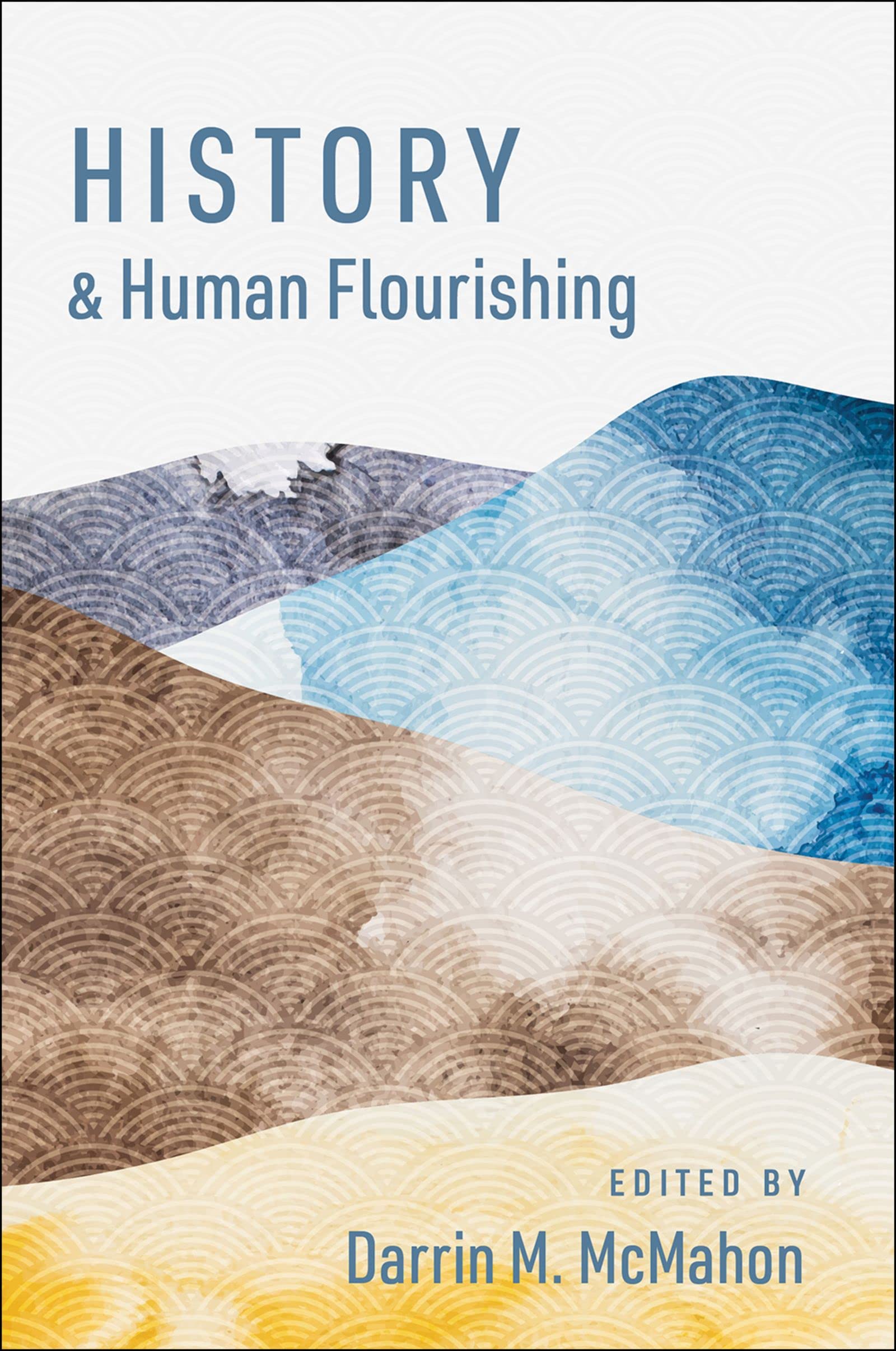 History and Human Flourishing by Darrin M. McMahon | Goodreads