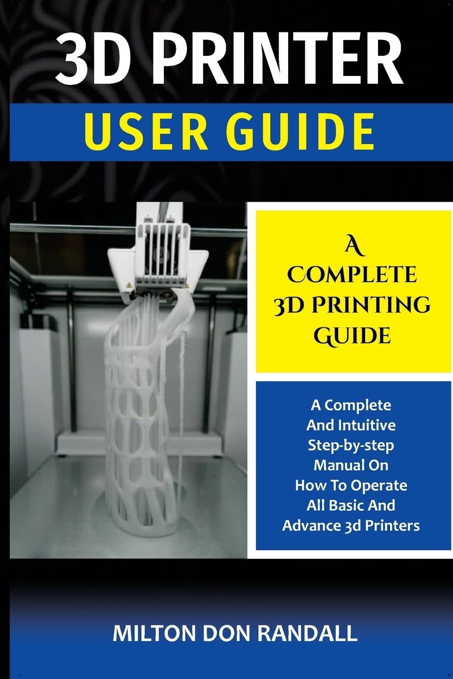 3D Printer: A Complete 3D Printing Guide by Milton Don Randall | Goodreads