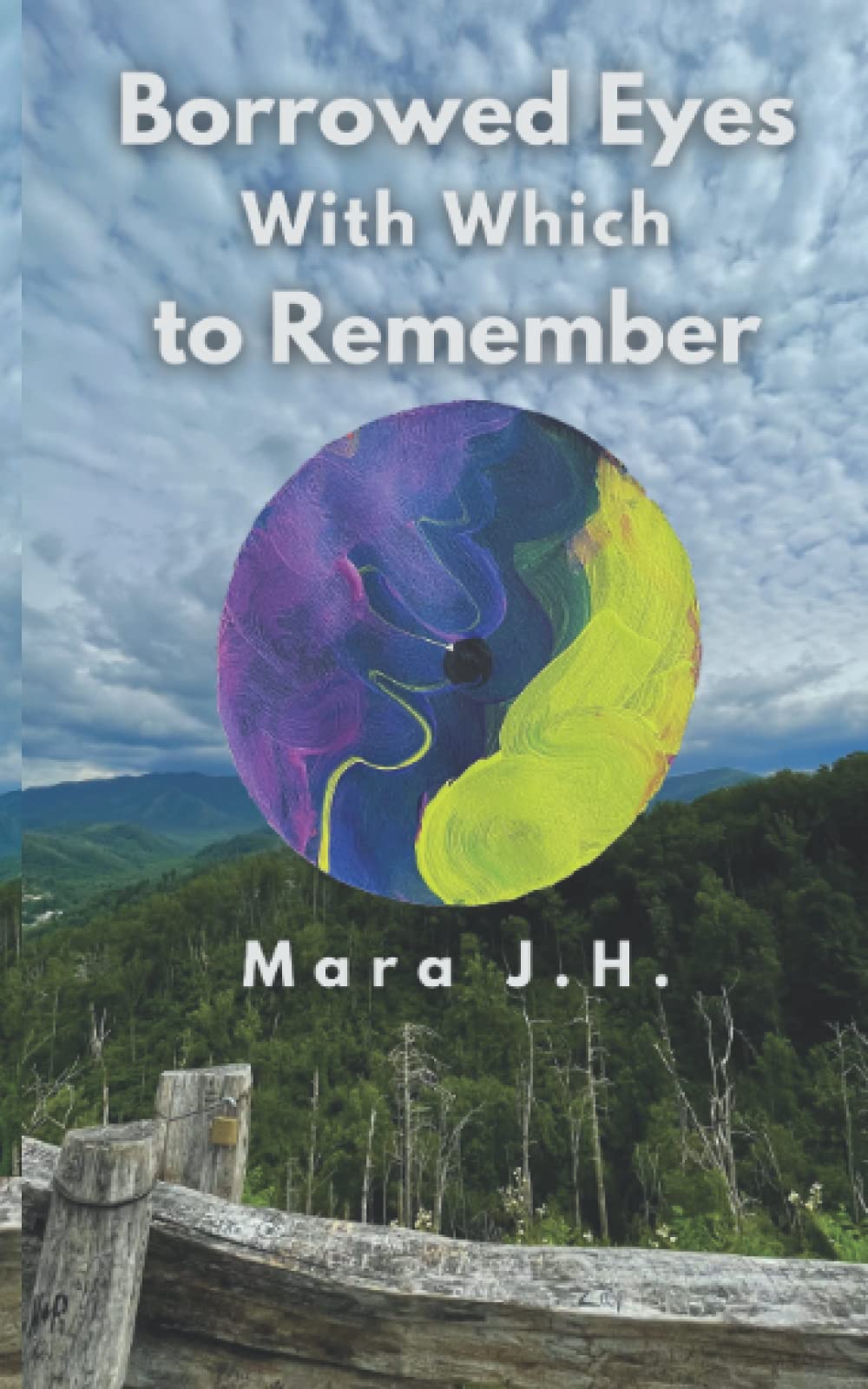 Borrowed Eyes With Which to Remember by Mara J. H. | Goodreads